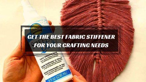 Get The Best Fabric Stiffener For Your Crafting Needs - TextileTuts