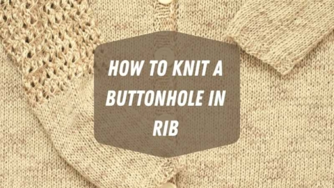 How To Knit A Buttonhole In Rib? - TextileTuts