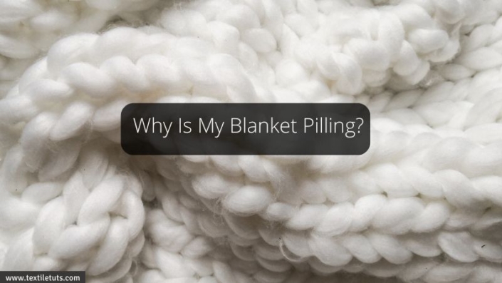 Why Is My Blanket Pilling? - TextileTuts