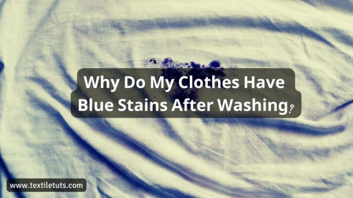 Why Do My Clothes Have Blue Stains After Washing? - TextileTuts