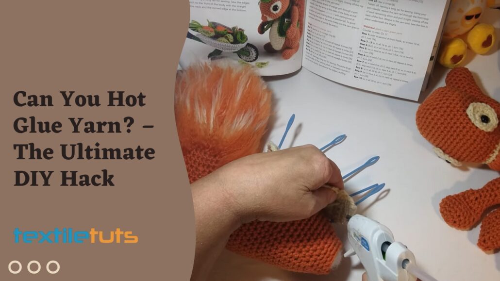 Can You Hot Glue Yarn? - The Ultimate DIY Hack